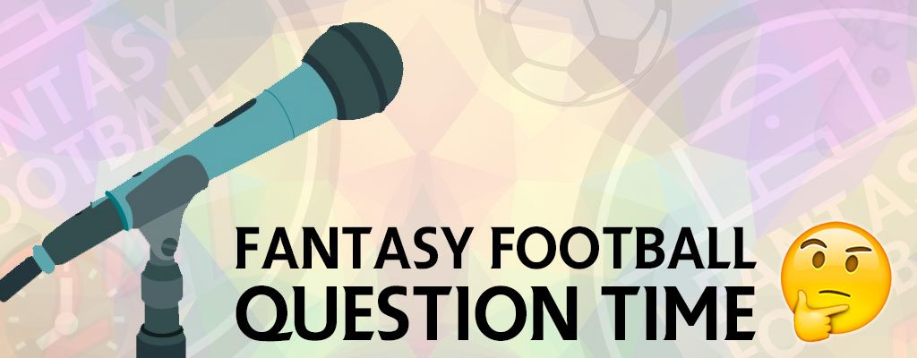 Fantasy Football Question Time - Fantasy Football 247 - Premier League Tips